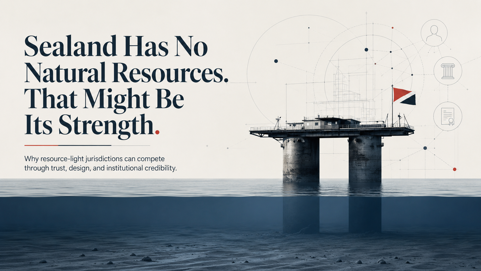 Sealand Has No Natural Resources. That Might Be Its Strength ...